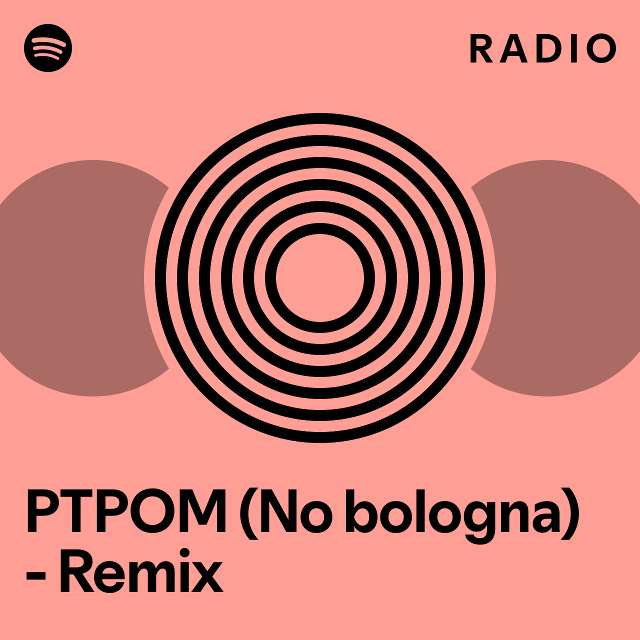 PTPOM (No bologna) - Remix Radio - playlist by Spotify | Spotify