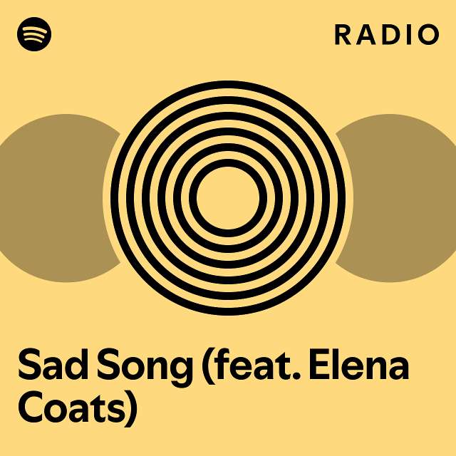 Sad Song (feat. Elena Coats) Radio - playlist by Spotify | Spotify