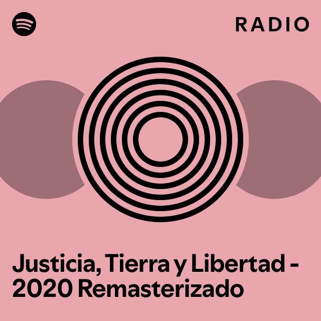 Justicia, Tierra y Libertad - 2020 Remasterizado Radio - playlist by ...