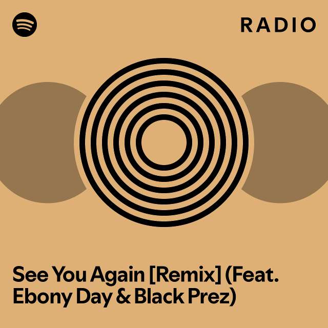 See You Again [Remix] (Feat. Ebony Day & Black Prez) Radio - playlist by Spotify | Spotify