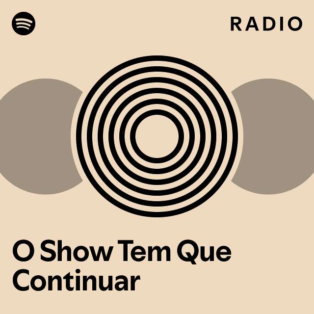 O Show Tem Que Continuar Radio - playlist by Spotify | Spotify