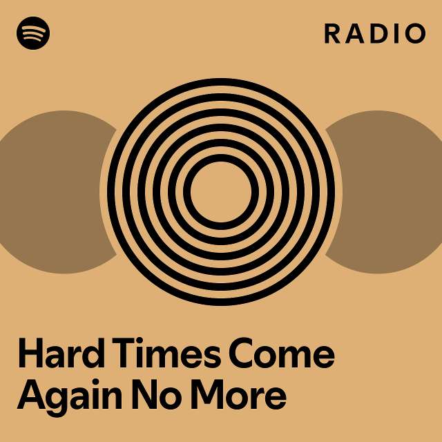 Hard Times Come Again No More Radio - playlist by Spotify | Spotify
