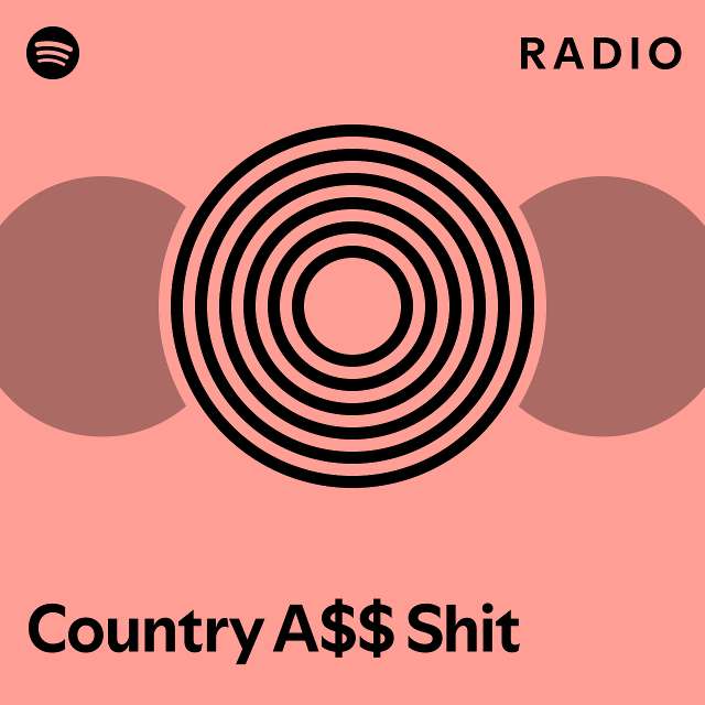 Country A$$ Shit Radio - playlist by Spotify | Spotify