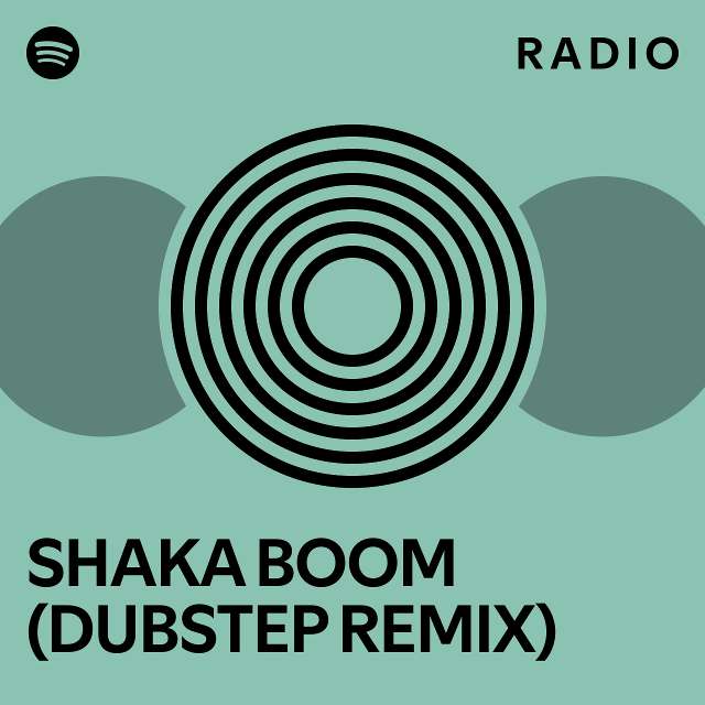 SHAKA BOOM (DUBSTEP REMIX) Radio - playlist by Spotify | Spotify