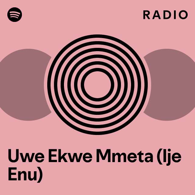 Uwe Ekwe Mmeta (Ije Enu) Radio - playlist by Spotify | Spotify