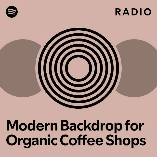 Modern Backdrop for Organic Coffee Shops Radio - playlist by Spotify ...