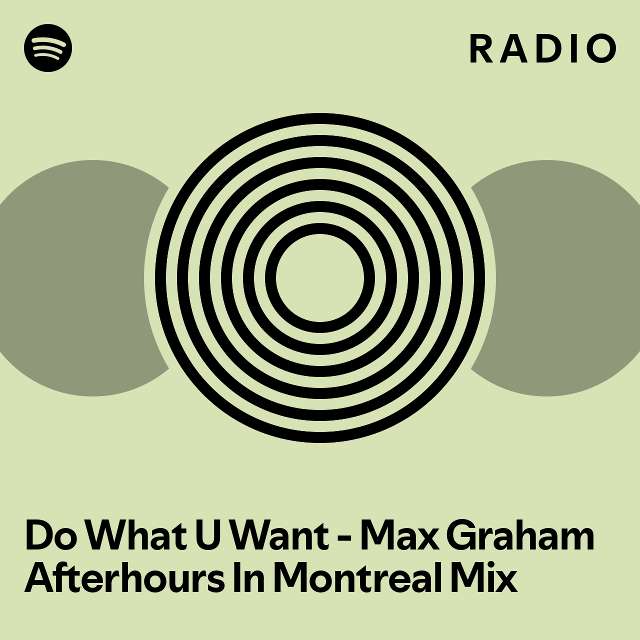 Do What U Want - Max Graham Afterhours In Montreal Mix Radio - playlist ...