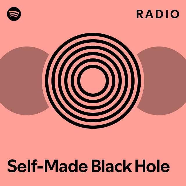 Self-Made Black Hole Radio - playlist by Spotify | Spotify