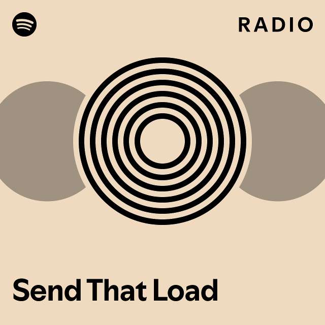 Send That Load Radio - playlist by Spotify | Spotify