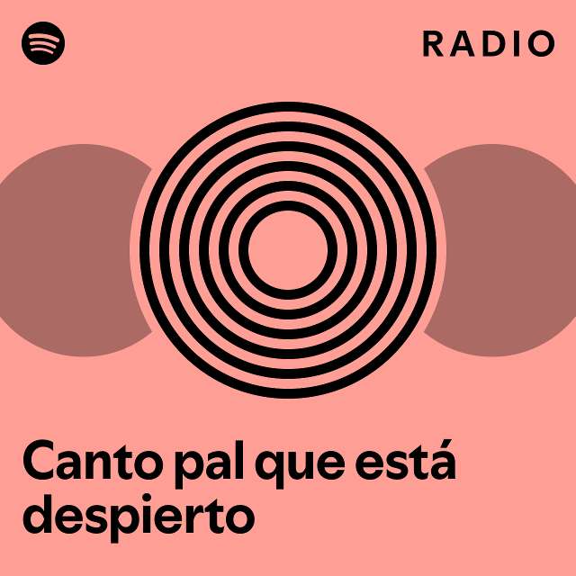 Canto pal que está despierto Radio - playlist by Spotify | Spotify