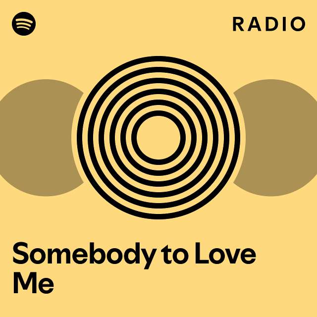 Somebody to Love Me Radio - playlist by Spotify | Spotify