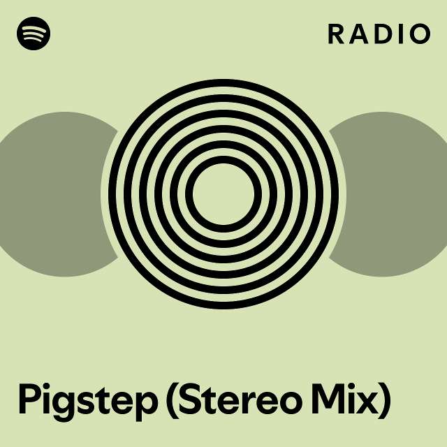 Pigstep (Stereo Mix) Radio - playlist by Spotify | Spotify