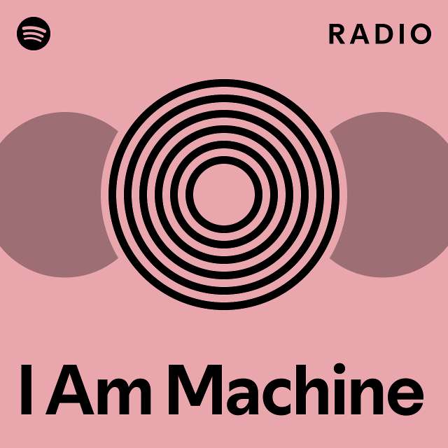 I Am Machine Radio - playlist by Spotify | Spotify