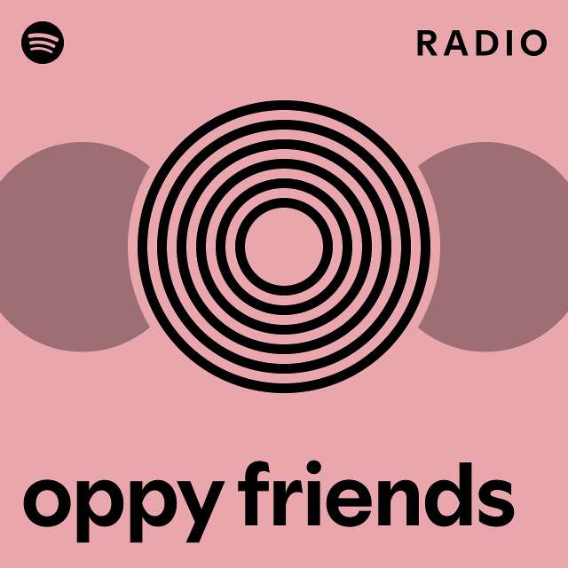 oppy friends Radio - playlist by Spotify | Spotify