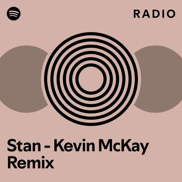 Stan - Kevin McKay Remix Radio - playlist by Spotify | Spotify