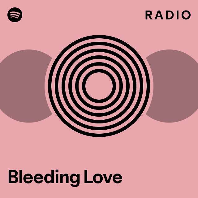Bleeding Love Radio - playlist by Spotify | Spotify