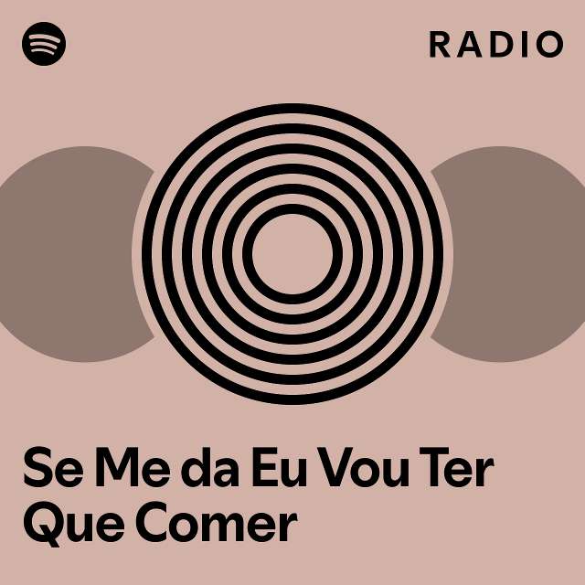 Se Me da Eu Vou Ter Que Comer Radio - playlist by Spotify | Spotify