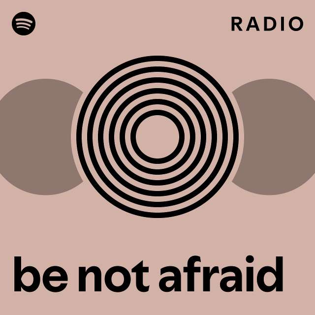 Be Not Afraid Radio Playlist By Spotify Spotify