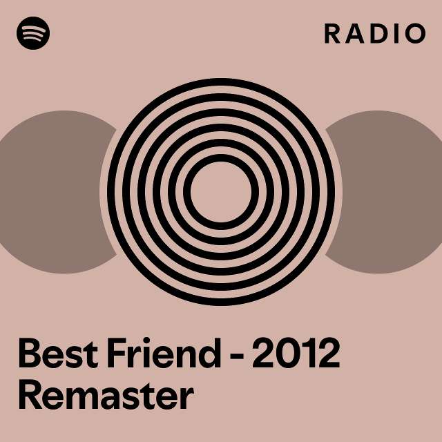 Best Friend - 2012 Remaster Radio - playlist by Spotify | Spotify