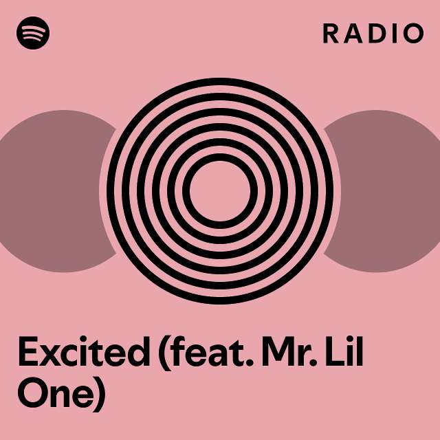 Excited (feat. Mr. Lil One) Radio - playlist by Spotify | Spotify