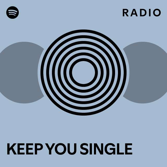 KEEP YOU SINGLE Radio - playlist by Spotify | Spotify
