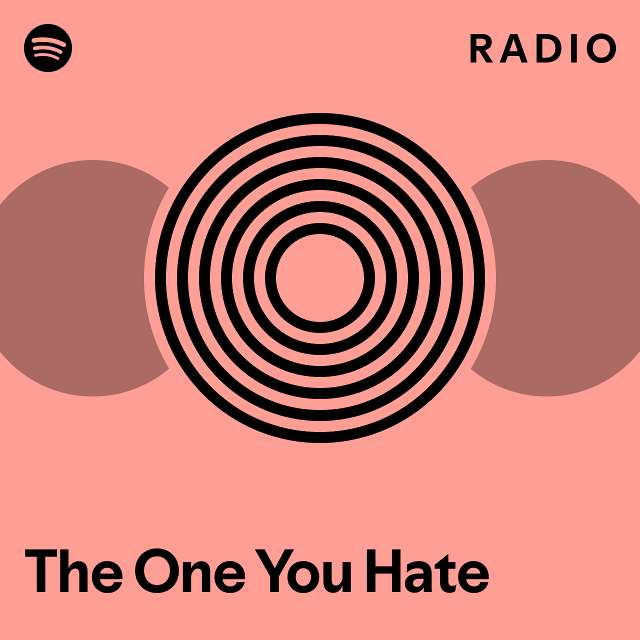 The One You Hate Radio - playlist by Spotify | Spotify