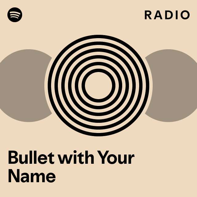 Bullet with Your Name Radio - playlist by Spotify | Spotify