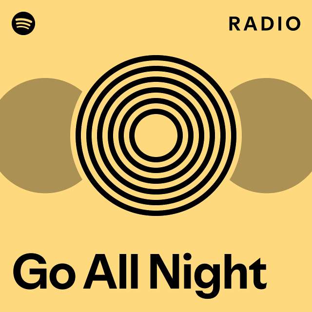 Go All Night Radio - playlist by Spotify | Spotify
