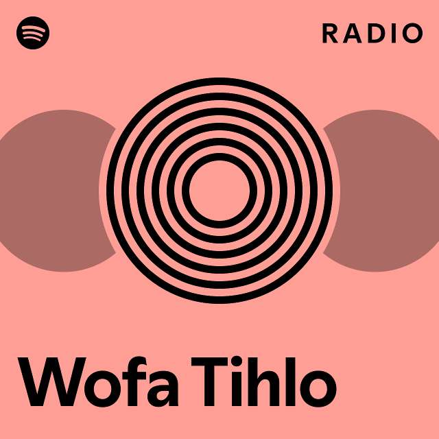 Wofa Tihlo Radio - playlist by Spotify | Spotify