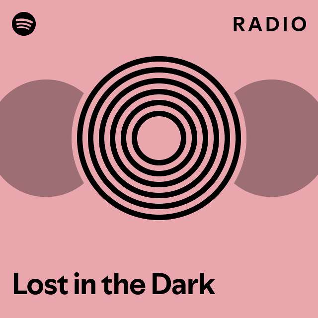 Lost in the Dark Radio - playlist by Spotify | Spotify
