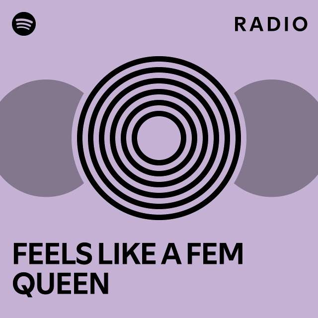 FEELS LIKE A FEM QUEEN Radio - playlist by Spotify | Spotify