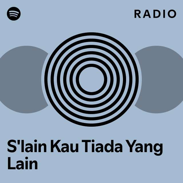 S'lain Kau Tiada Yang Lain Radio - playlist by Spotify | Spotify