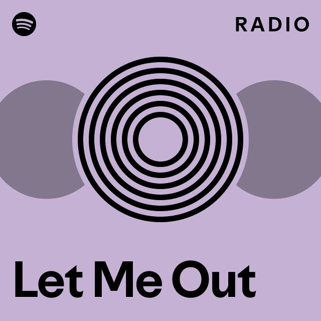 Let Me Out Radio - playlist by Spotify | Spotify