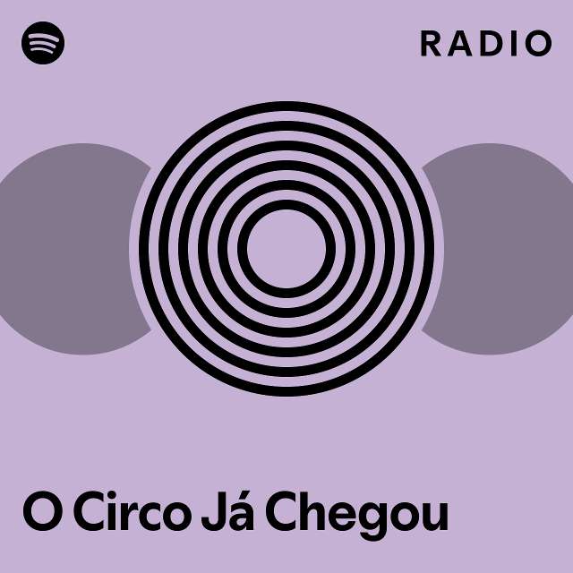 O Circo Já Chegou Radio - playlist by Spotify | Spotify