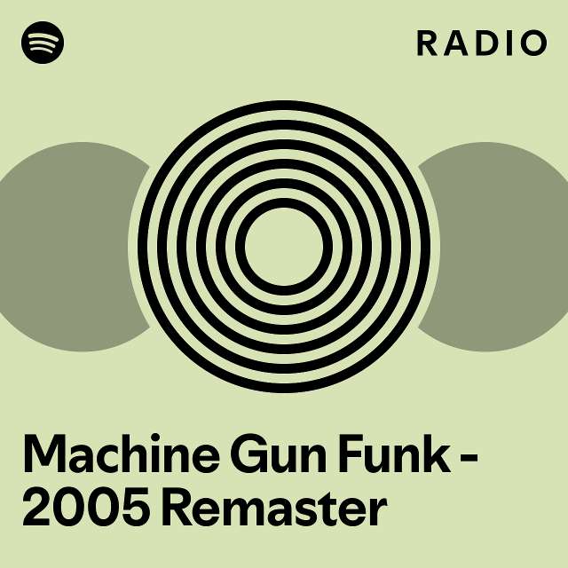 Machine Gun Funk - 2005 Remaster Radio - playlist by Spotify | Spotify