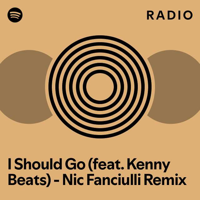 I Should Go (feat. Kenny Beats) - Nic Fanciulli Remix Radio - playlist ...