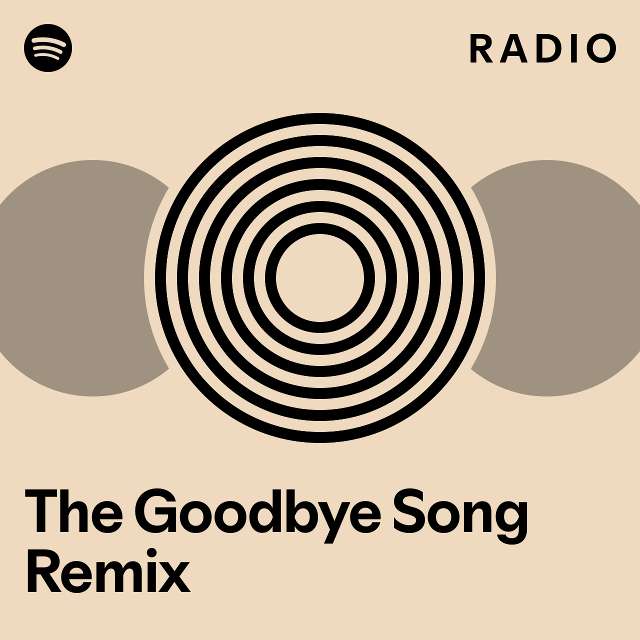 The Goodbye Song Remix Radio - playlist by Spotify | Spotify