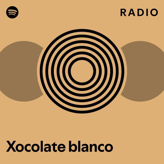 Xocolate blanco Radio - playlist by Spotify | Spotify
