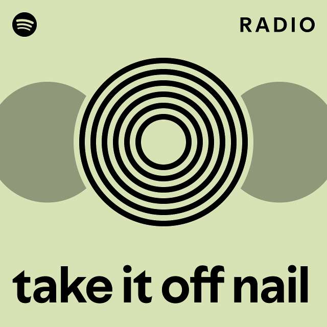 take it off nail Radio - playlist by Spotify | Spotify