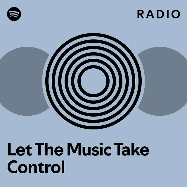 Let The Music Take Control Radio - playlist by Spotify | Spotify