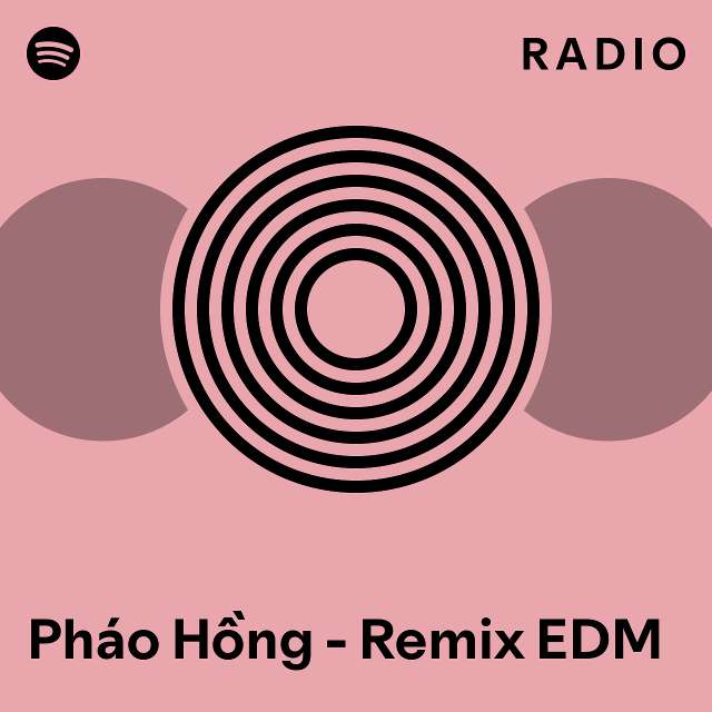 Pháo Hồng Remix (EDM) Radio - playlist by Spotify | Spotify
