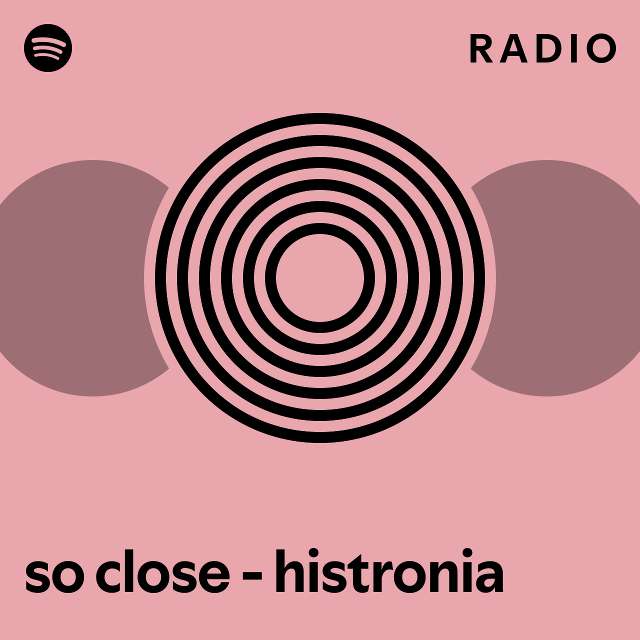 so close - histronia Radio - playlist by Spotify | Spotify