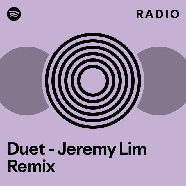 Duet - Jeremy Lim Remix Radio - playlist by Spotify | Spotify