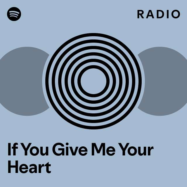 If You Give Me Your Heart Radio - playlist by Spotify | Spotify