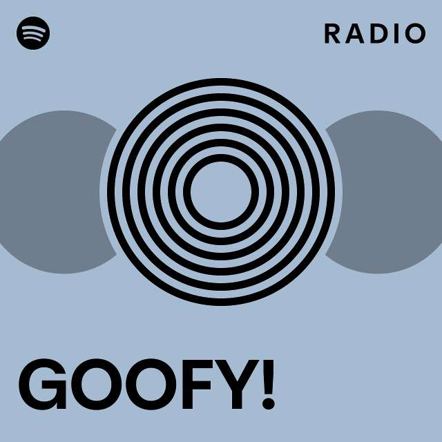 GOOFY! Radio - playlist by Spotify | Spotify