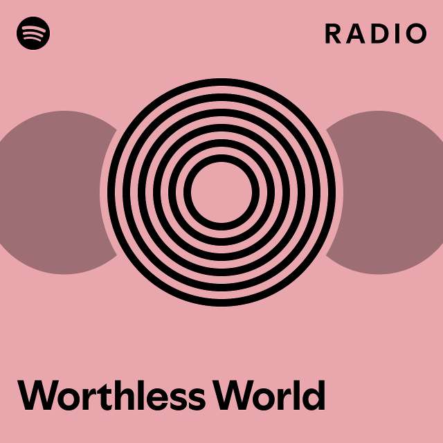 Worthless World Radio - playlist by Spotify | Spotify