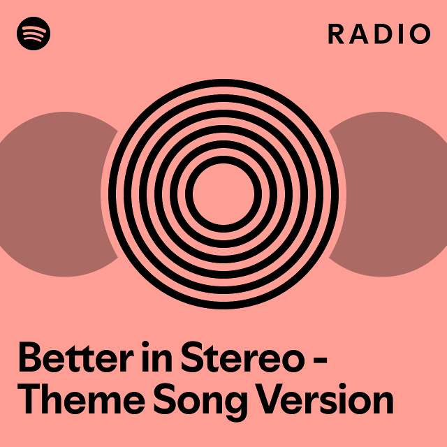 Better in Stereo - Theme Song Version Radio - playlist by Spotify | Spotify