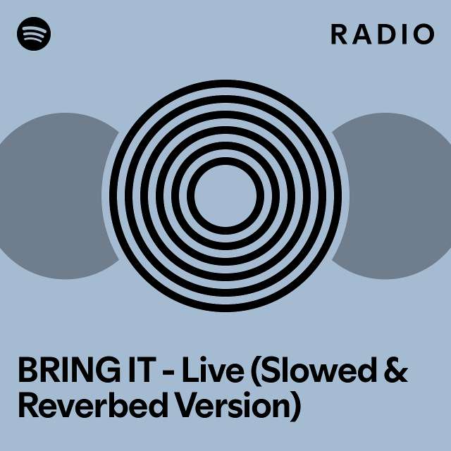 BRING IT - Live (Slowed & Reverbed Version) Radio - playlist by Spotify ...