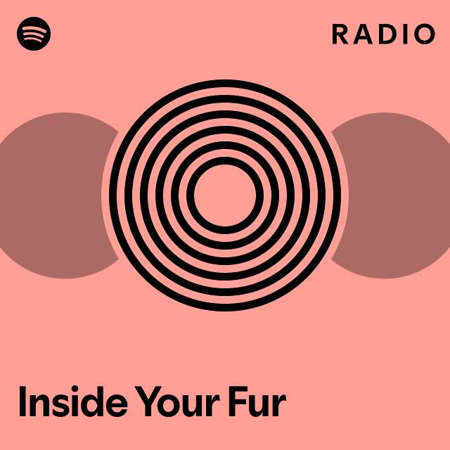Inside Your Fur Radio - playlist by Spotify | Spotify Inside Your Fur Radio - playlist by Spotify | Spotify