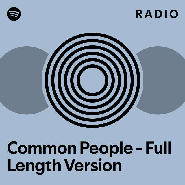 Common People - Full Length Version Radio - playlist by Spotify | Spotify